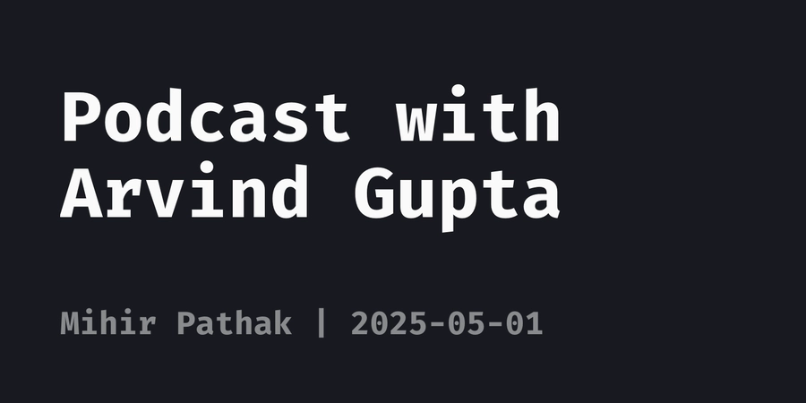 Podcast with Arvind Gupta | Mihir Pathak | મિહિર પાઠક